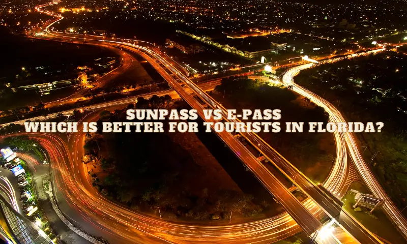 SunPass vs E-Pass: Which is Better for Tourists in Florida?
